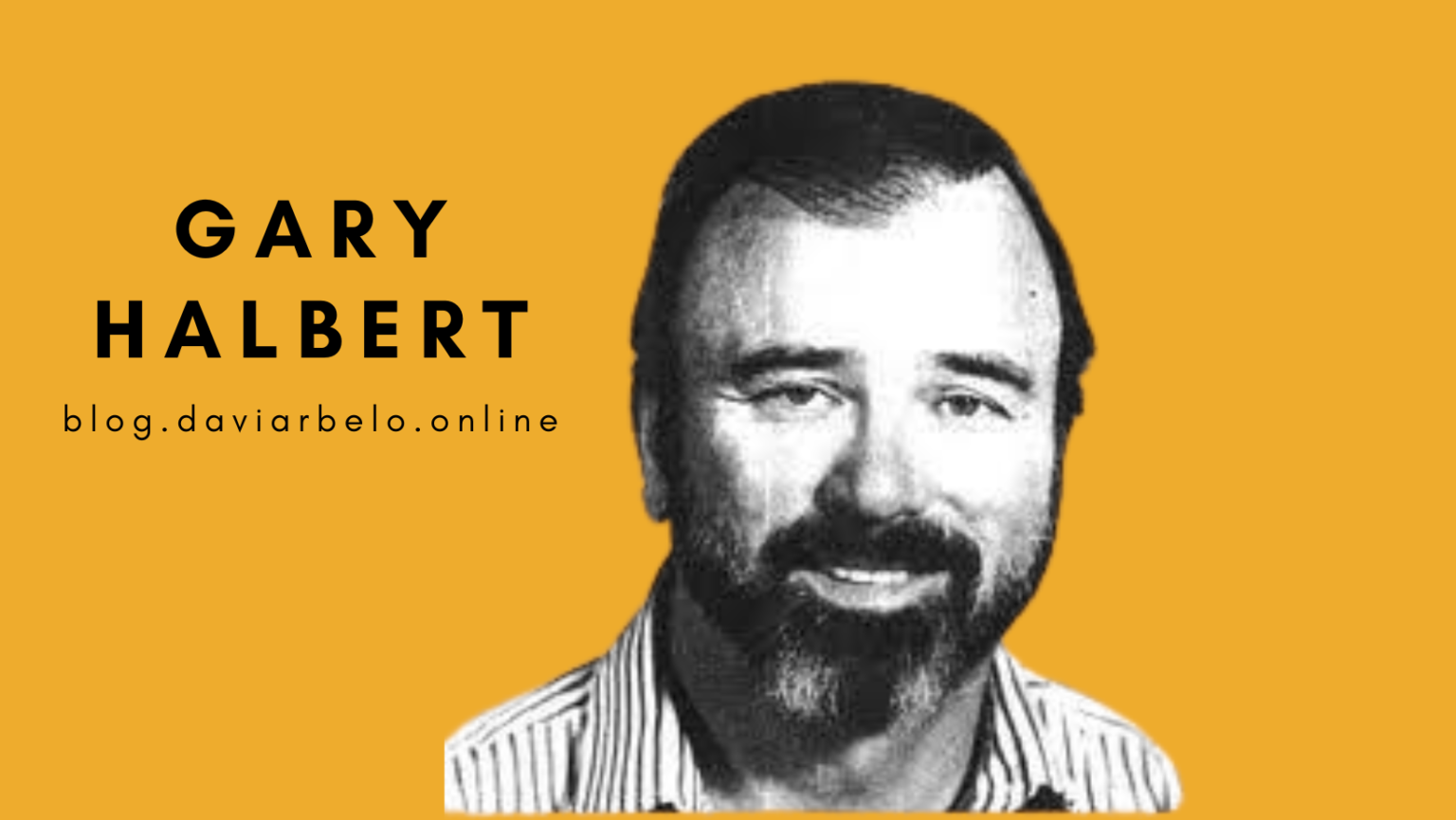 Quem foi o Copywriting Gary Halbert - Blog Davi Arbelo